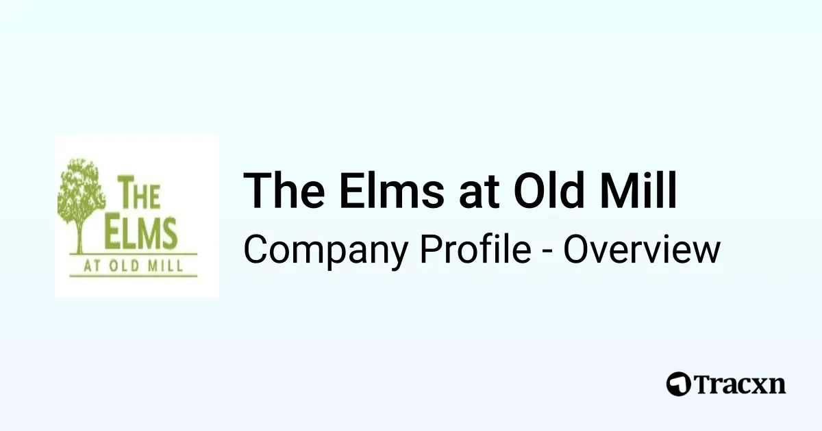 The Elms at Old Mill - 2025 Company Profile & Competitors - Tracxn