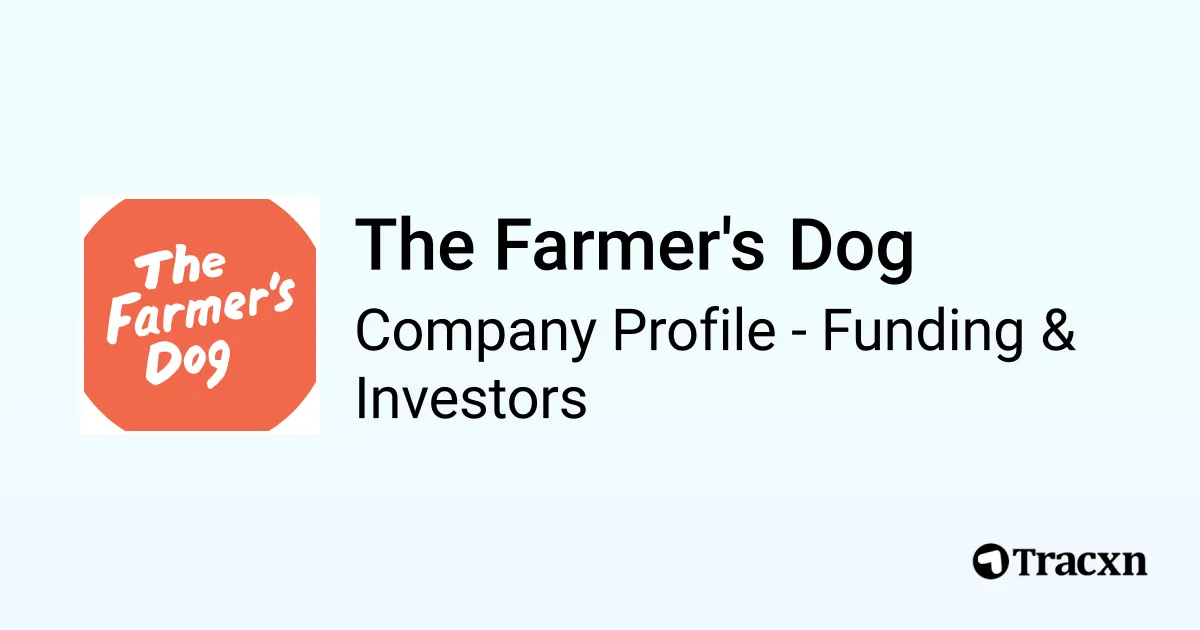 The Farmer's Dog - 2025 Funding Rounds & List of Investors - Tracxn