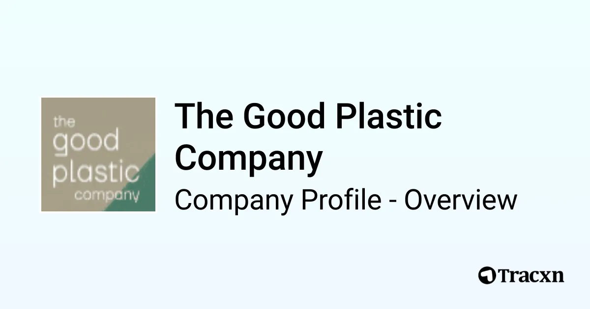 The Good Plastic Company - 2026 Company Profile, Team, Funding ...