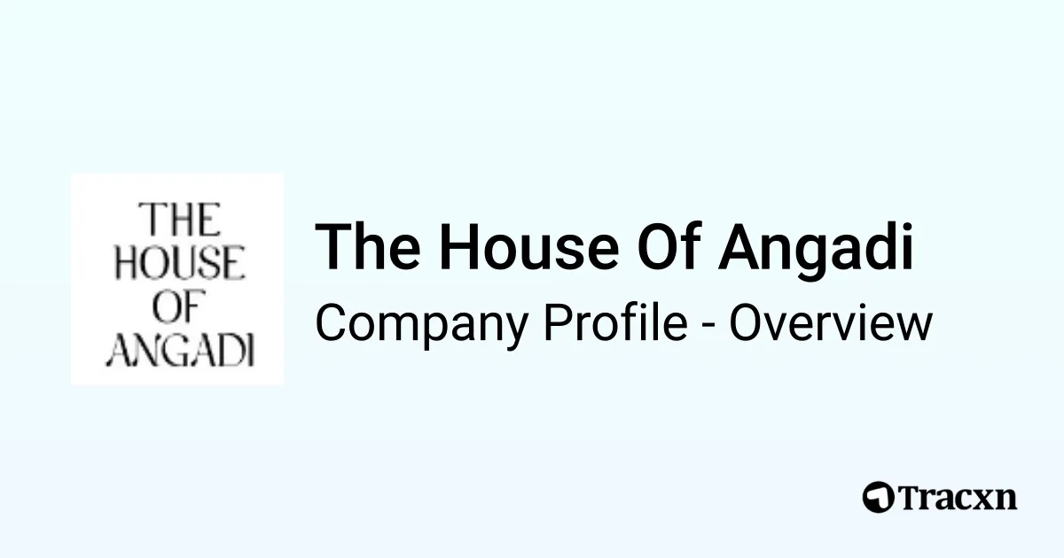 The House Of Angadi - 2025 Company Profile & Competitors - Tracxn