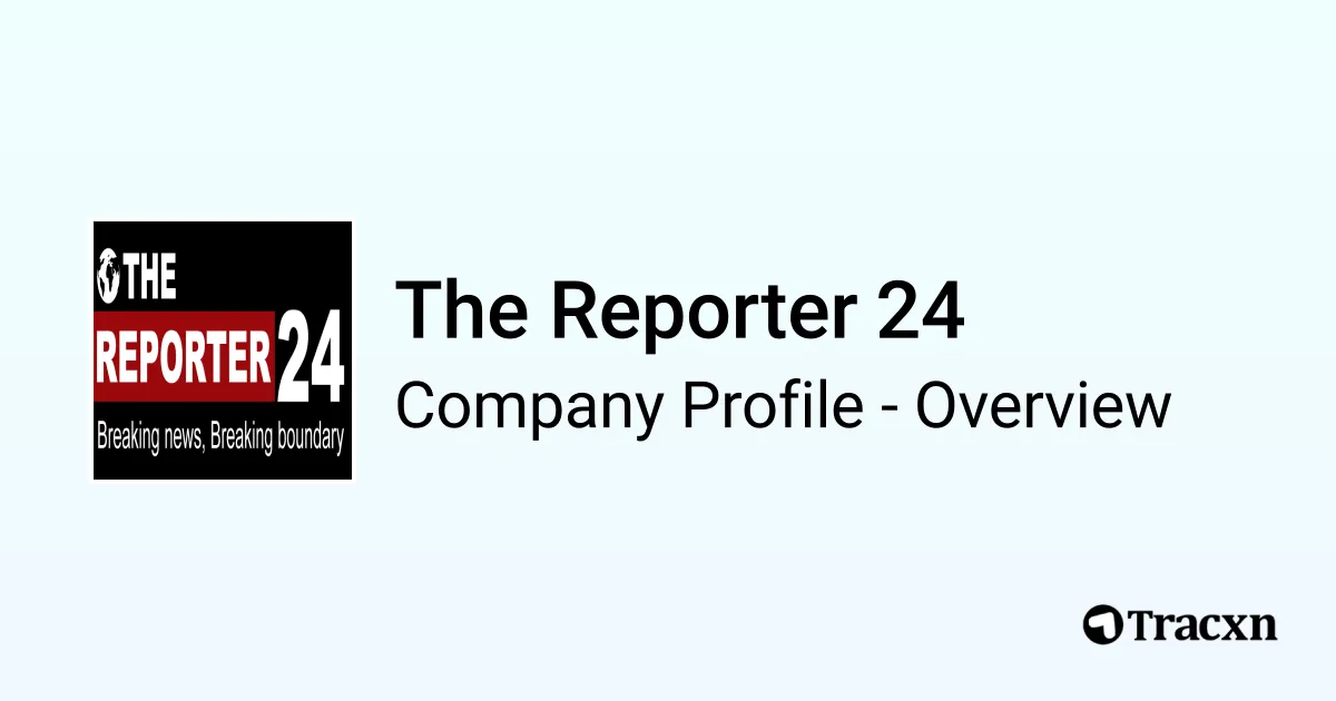 The Reporter 24 - 2025 Company Profile - Tracxn