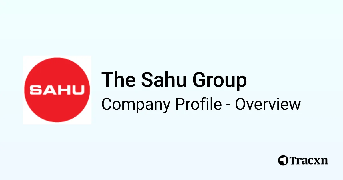 The Sahu Group - 2026 Company Profile, Team, Competitors & Financials ...