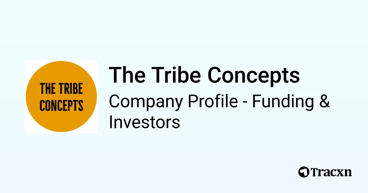 The Tribe Concepts - 2025 Funding Rounds & List of Investors - Tracxn