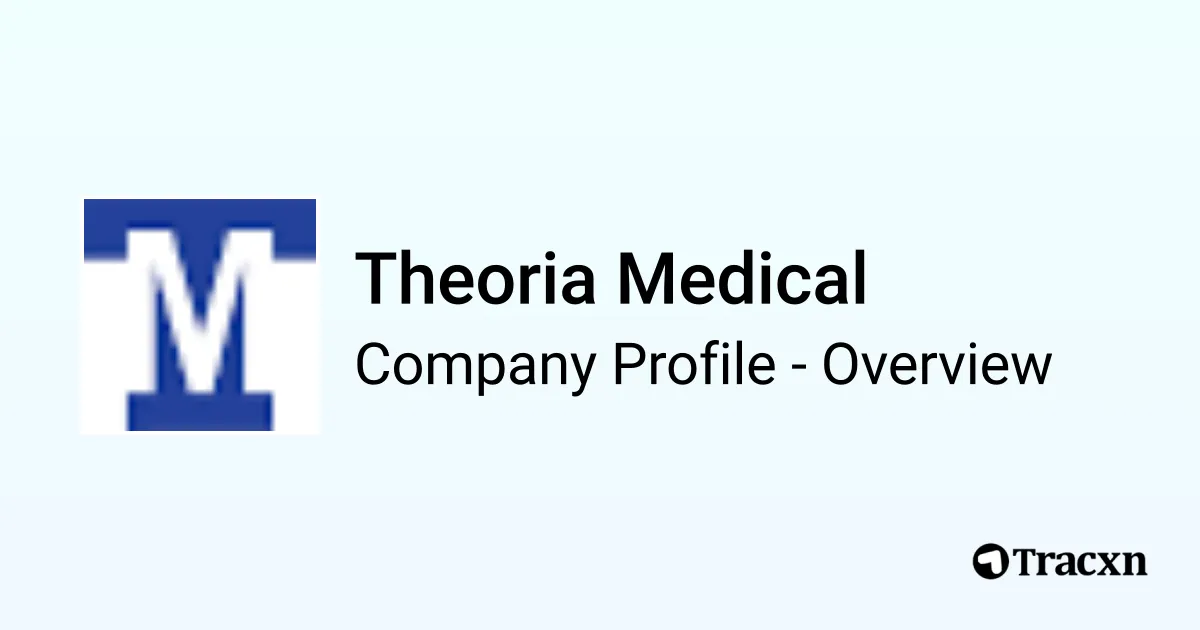Theoria Medical - 2026 Company Profile, Funding & Competitors - Tracxn