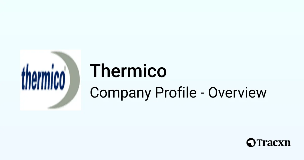 Thermico - 2025 Company Profile, Funding, Competitors & Financials - Tracxn
