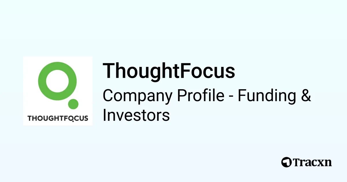 ThoughtFocus - 2026 Funding Rounds & List of Investors - Tracxn