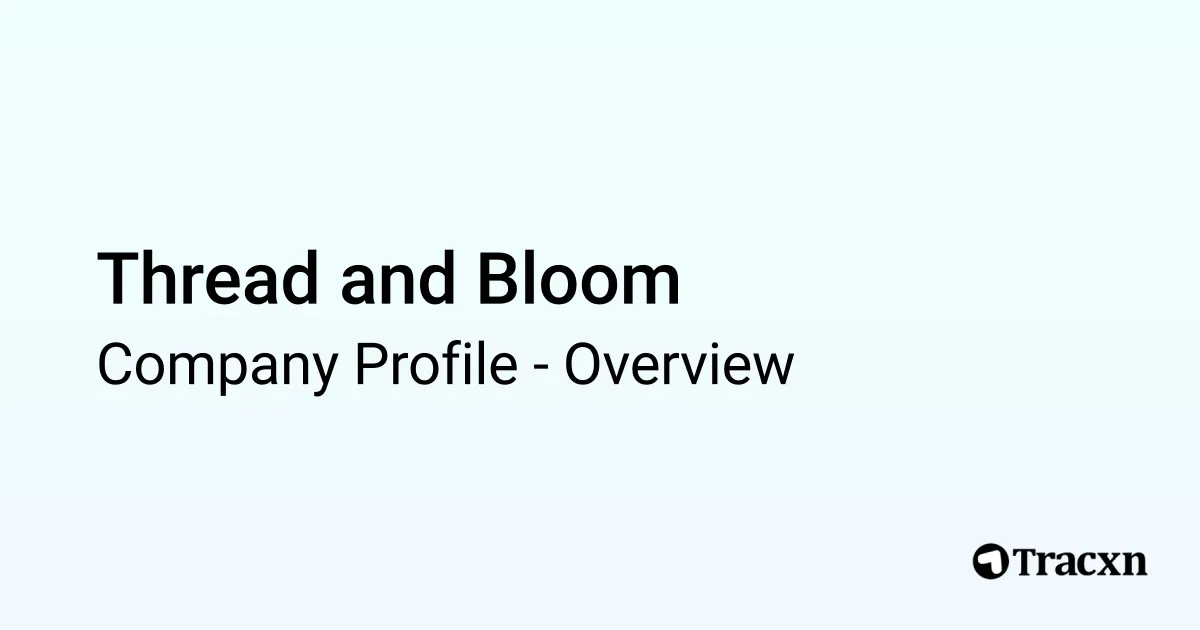 Thread and Bloom - 2025 Company Profile - Tracxn