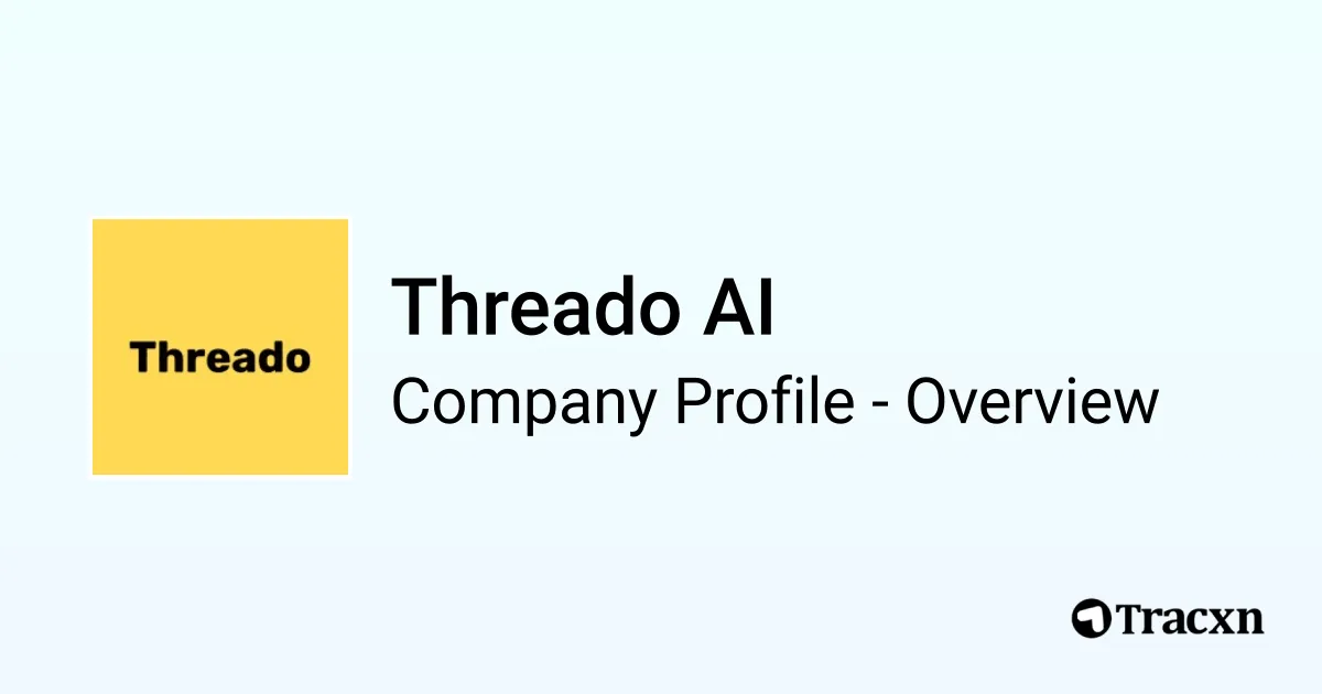 Threado AI - 2025 Company Profile, Team, Funding, Competitors & Financials - Tracxn