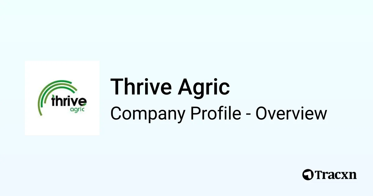 Thrive Agric - 2025 Company Profile, Team, Funding & Competitors - Tracxn