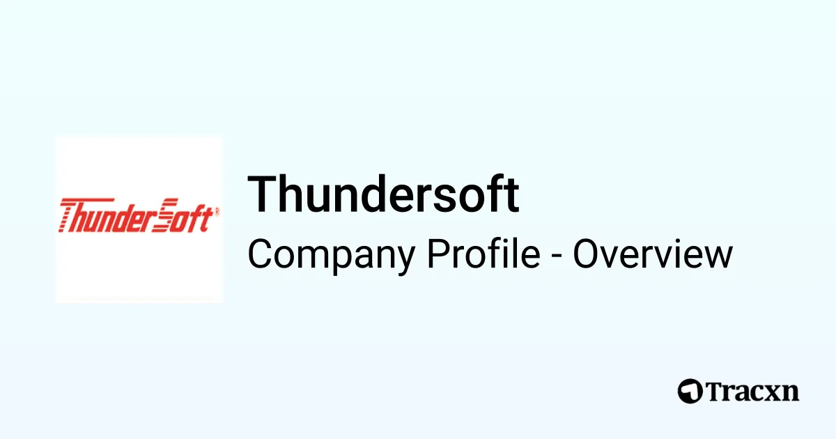 Thundersoft - 2025 Company Profile, Team, Funding & Competitors - Tracxn