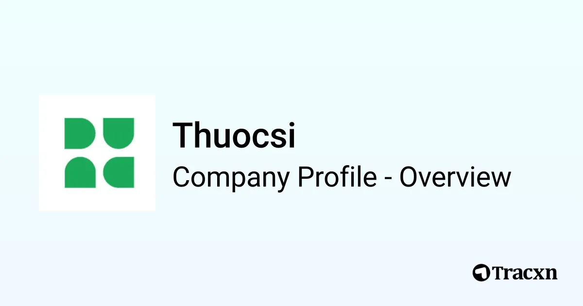 Thuocsi - 2026 Company Profile, Team, Funding & Competitors - Tracxn