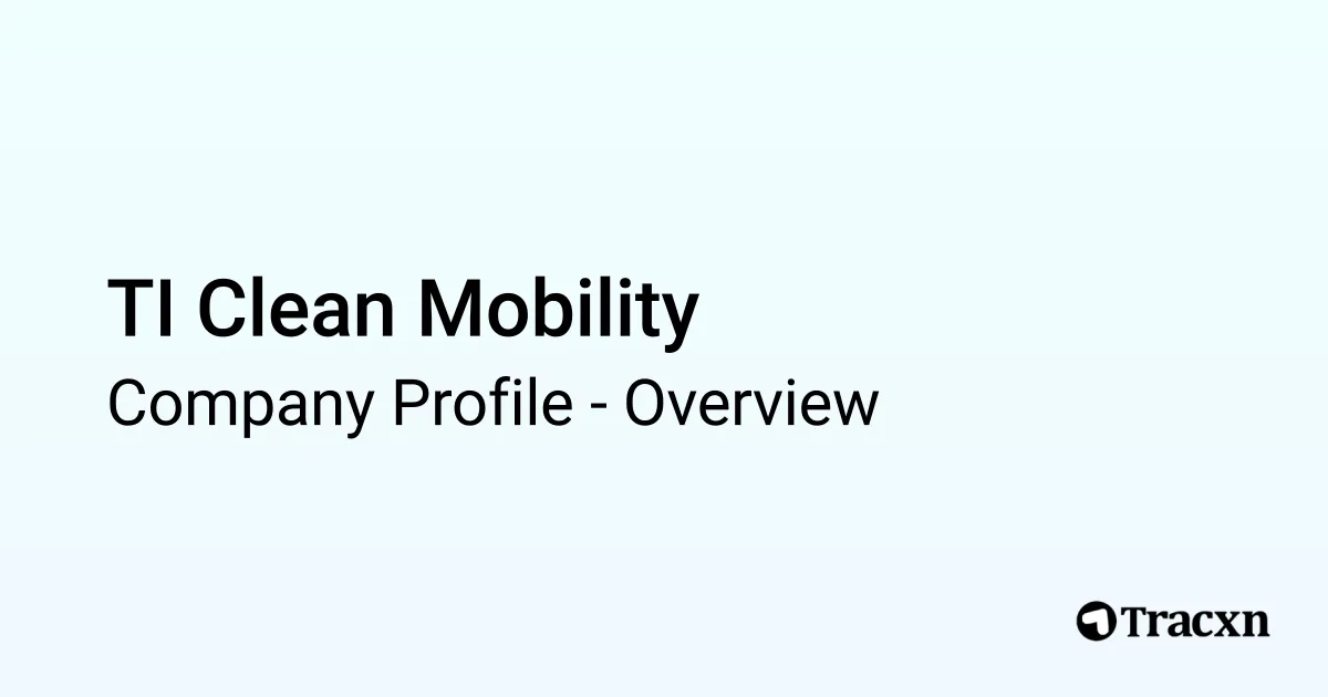 TI Clean Mobility - 2025 Company Profile, Team, Funding, Competitors ...