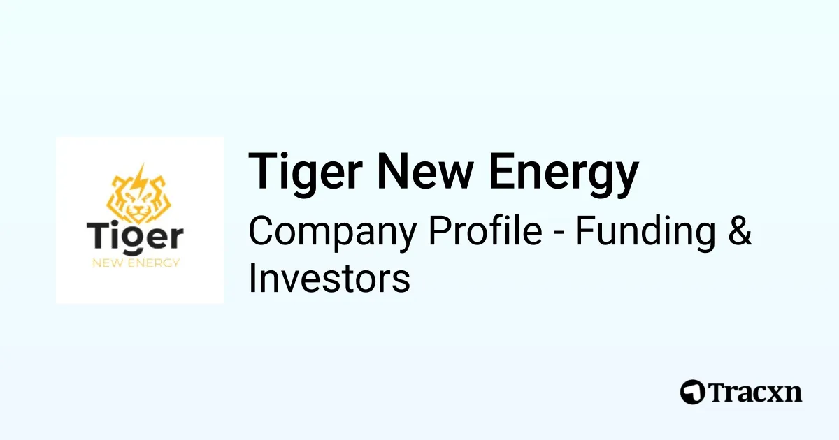 Tiger New Energy - 2025 Funding Rounds & List of Investors - Tracxn