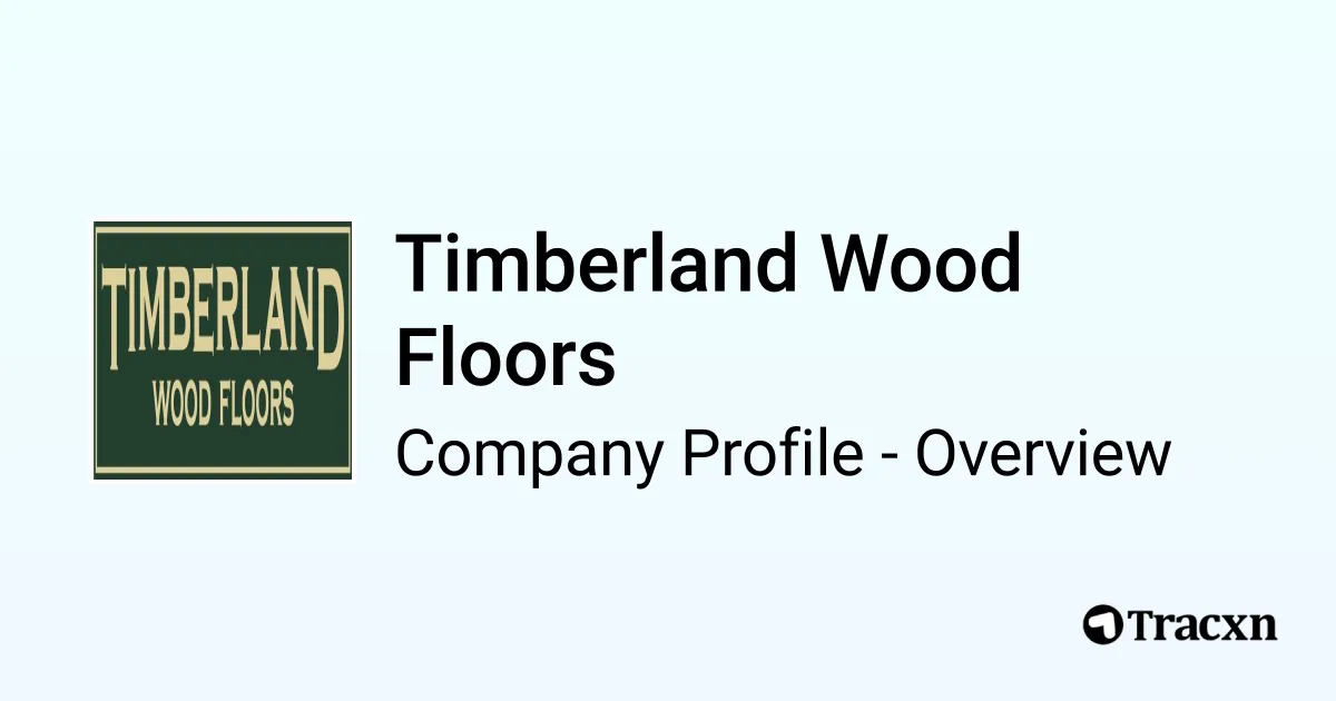 Timberland Wood Floors - 2025 Company Profile & Competitors - Tracxn