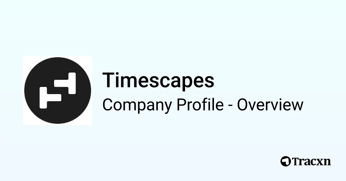 Timescapes - 2025 Company Profile, Team, Funding & Competitors - Tracxn
