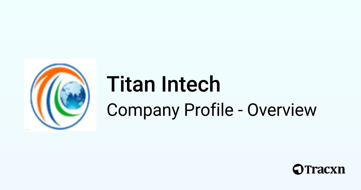 Titan Intech - 2026 Company Profile, Team, Competitors & Financials ...