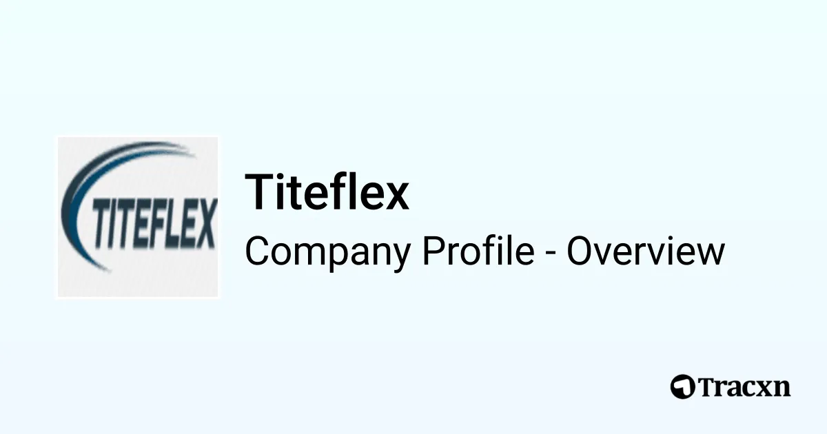 Titeflex - 2026 Company Profile, Funding & Competitors - Tracxn