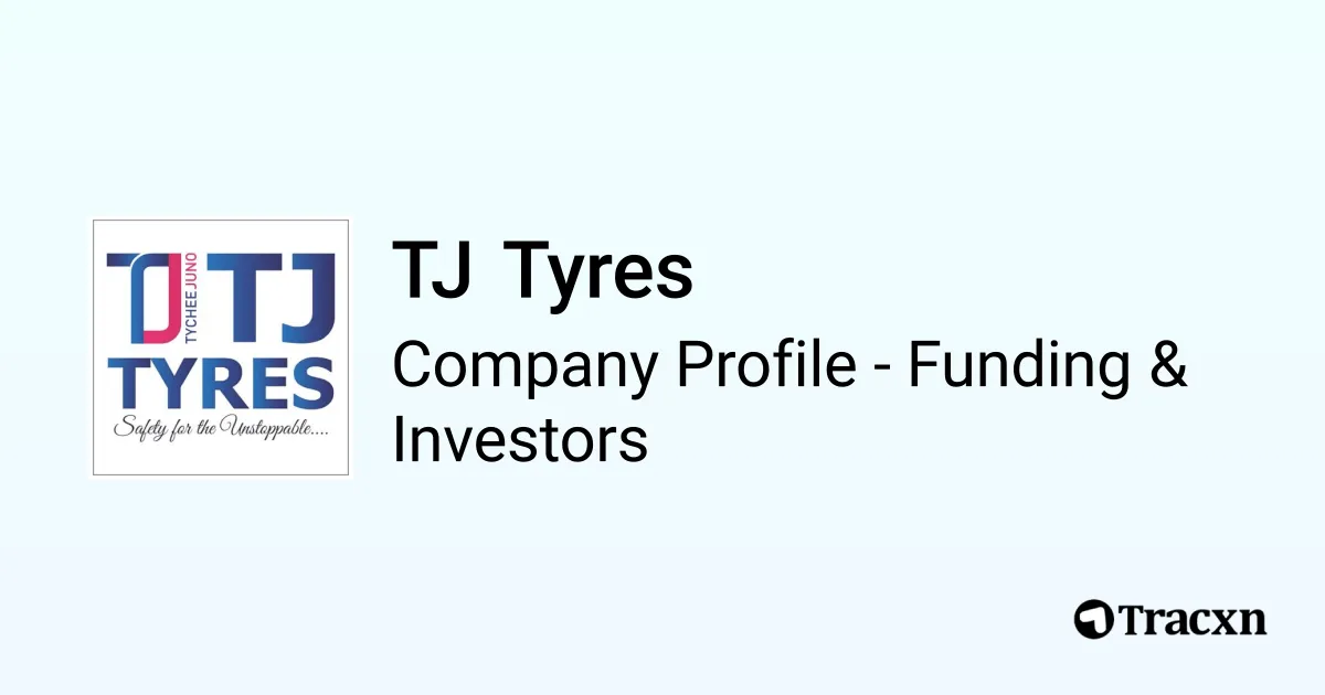 TJ Tyres - 2025 Funding Rounds & List of Investors - Tracxn