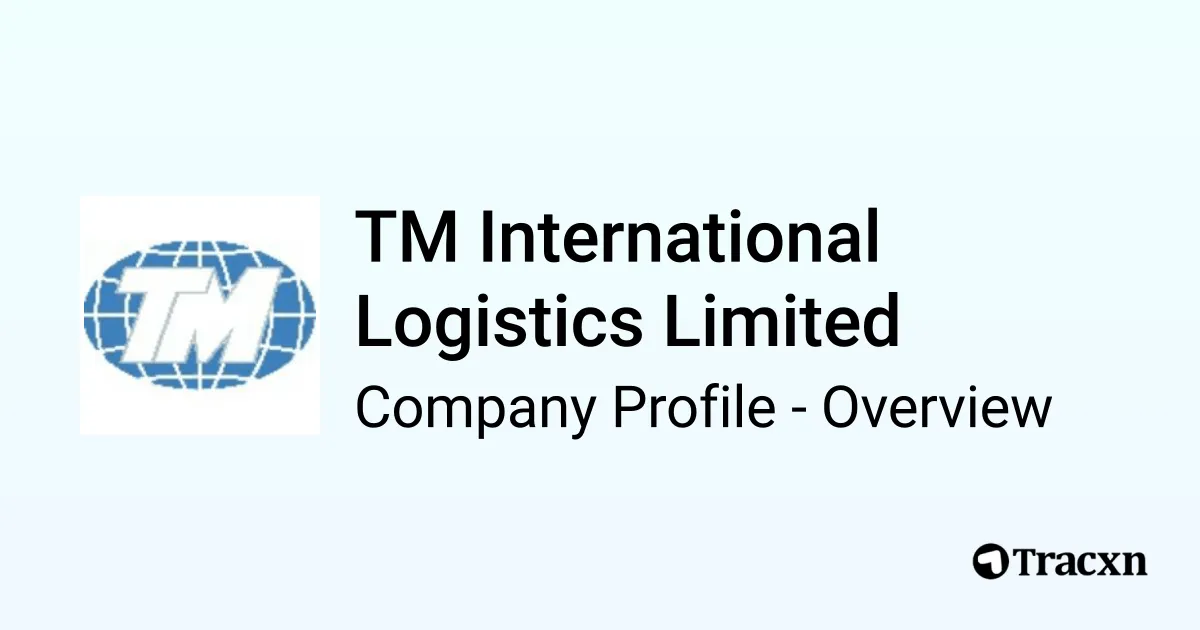TM International Logistics Limited - 2026 Company Profile, Funding ...