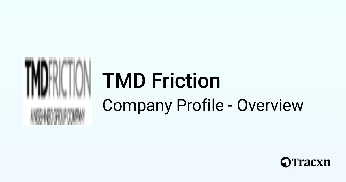 TMD Friction - 2026 Company Profile, Funding, Competitors & Financials ...