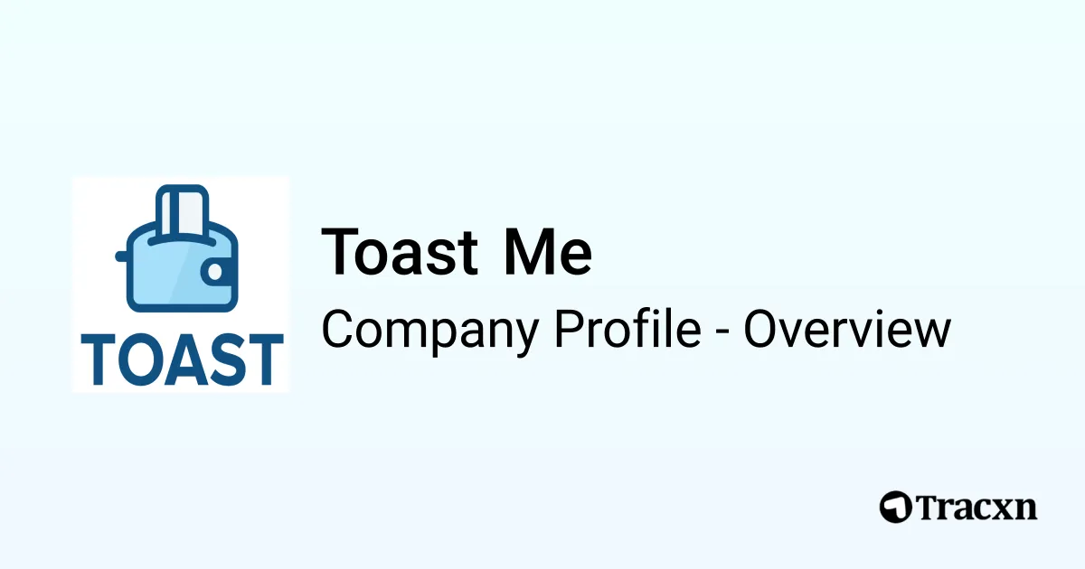 Toast Me - 2025 Company Profile, Team, Funding & Competitors - Tracxn