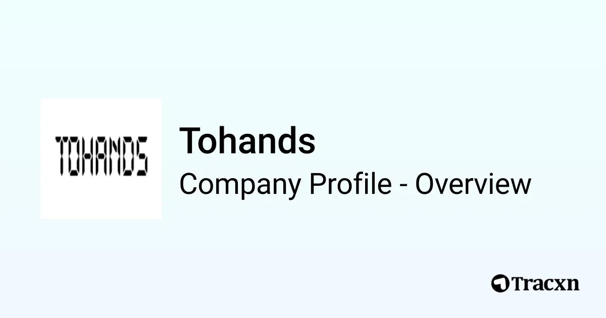 Tohands - 2026 Company Profile, Team, Funding, Competitors & Financials ...