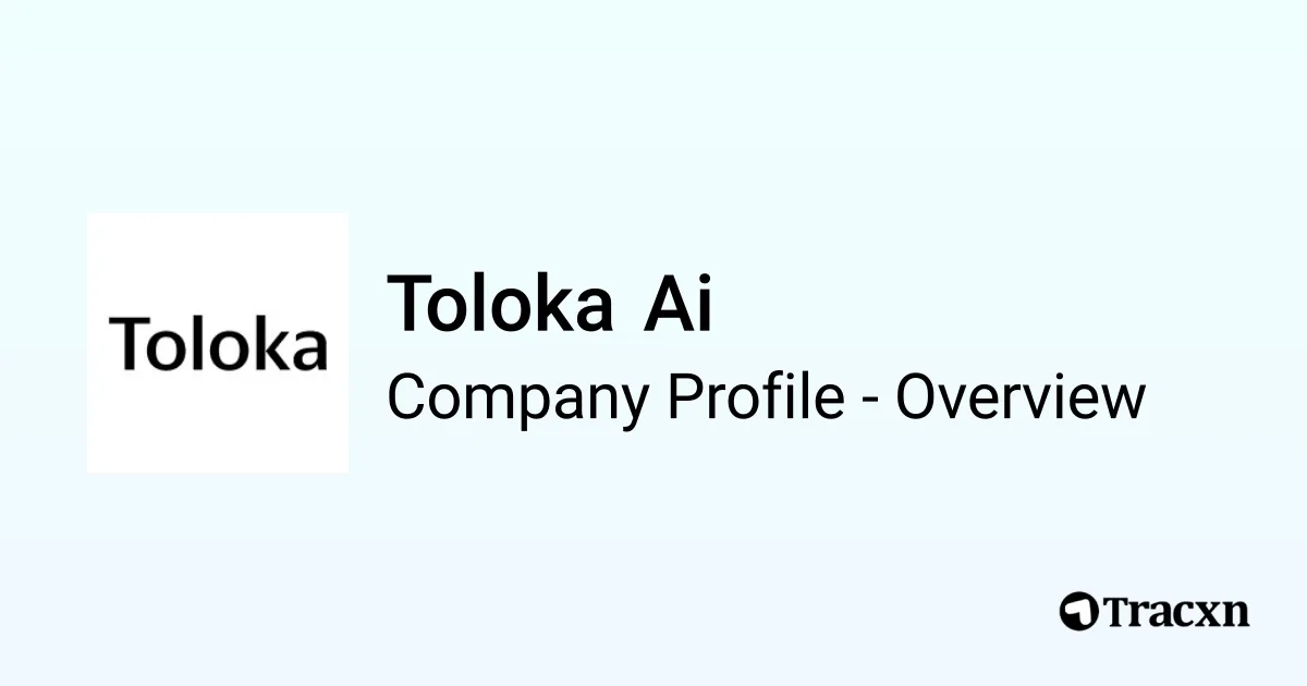 Toloka Ai - 2025 Company Profile, Funding & Competitors - Tracxn
