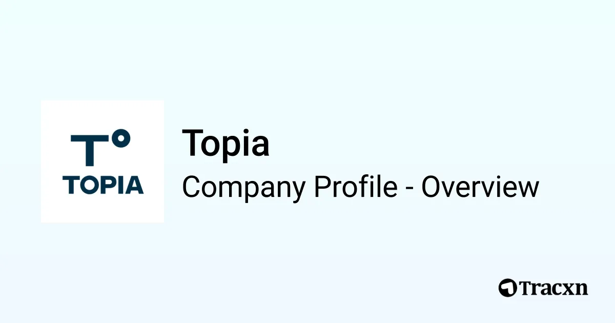 Topia - 2026 Company Profile, Team, Funding & Competitors - Tracxn