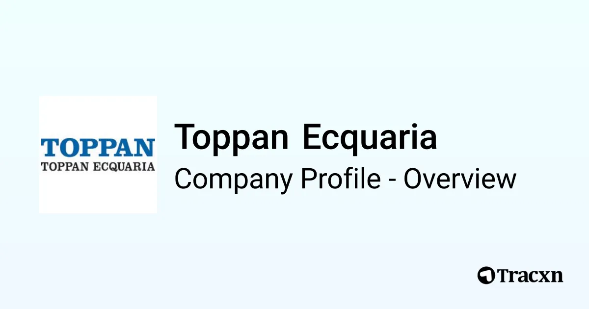 Toppan Ecquaria - 2025 Company Profile, Team & Competitors - Tracxn