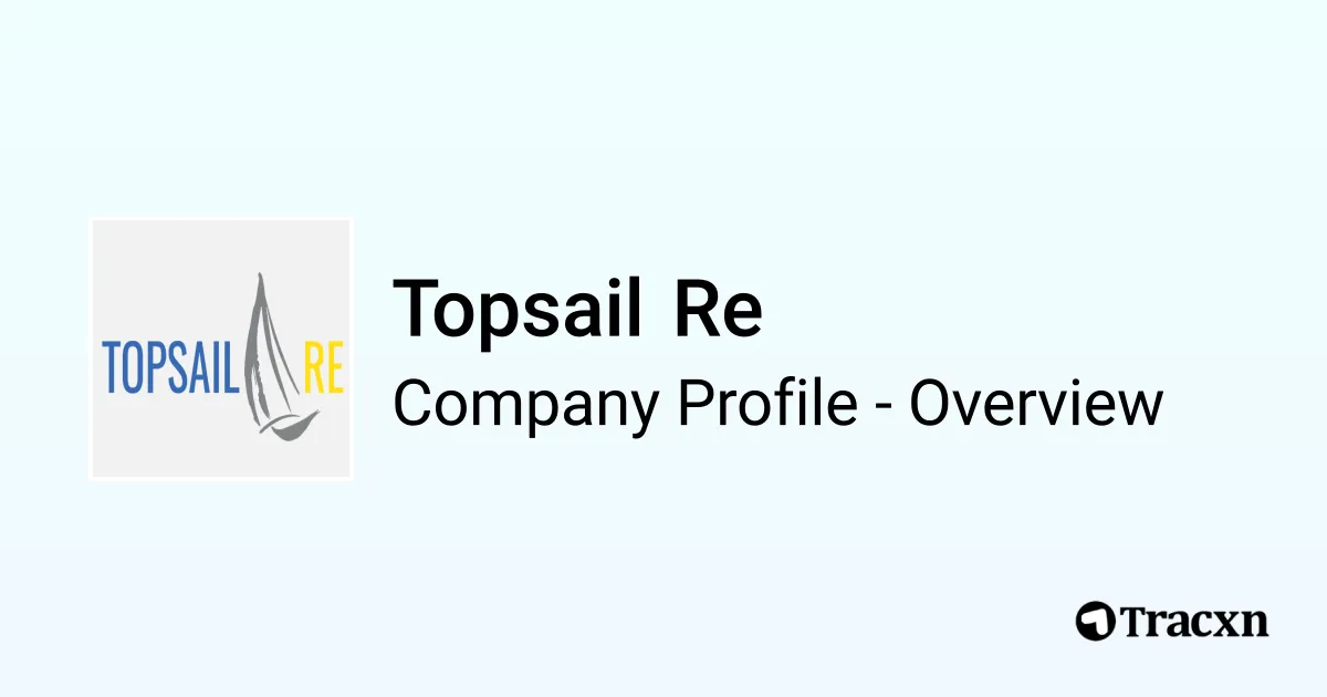 Topsail Re - 2026 Company Profile, Funding & Competitors - Tracxn
