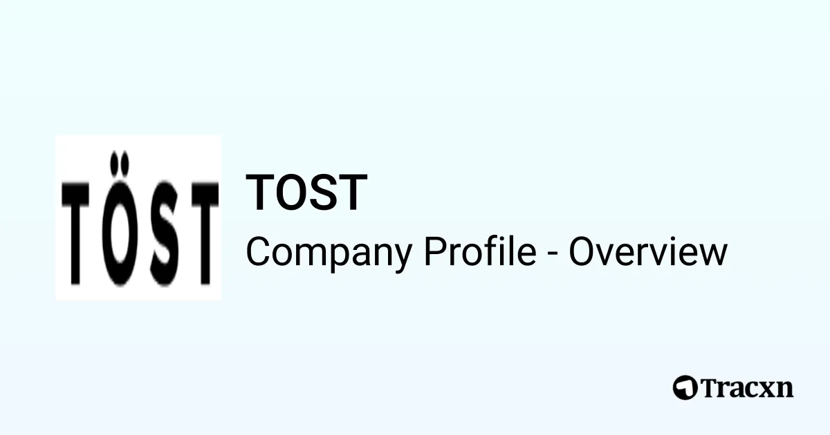 TOST - 2025 Company Profile, Team, Funding & Competitors - Tracxn