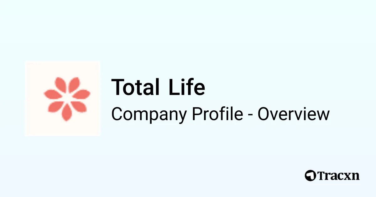 Total Life - 2026 Company Profile, Team, Funding & Competitors - Tracxn