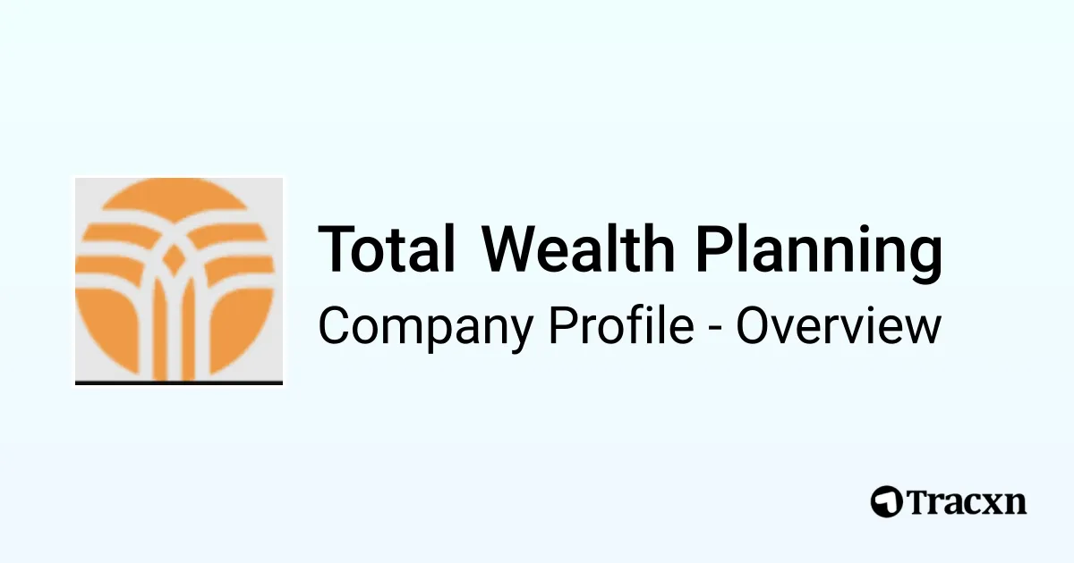 Total Wealth Planning - 2025 Company Profile & Competitors - Tracxn