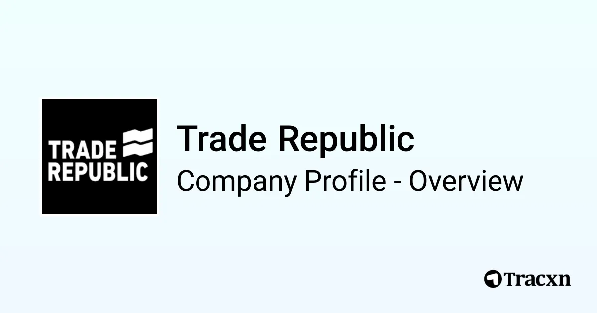 Trade Republic - 2026 Company Profile, Team, Funding & Financials - Tracxn