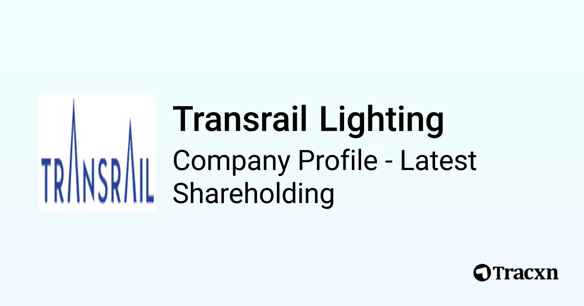 Transrail Lighting - 2026 Latest Shareholding - Tracxn