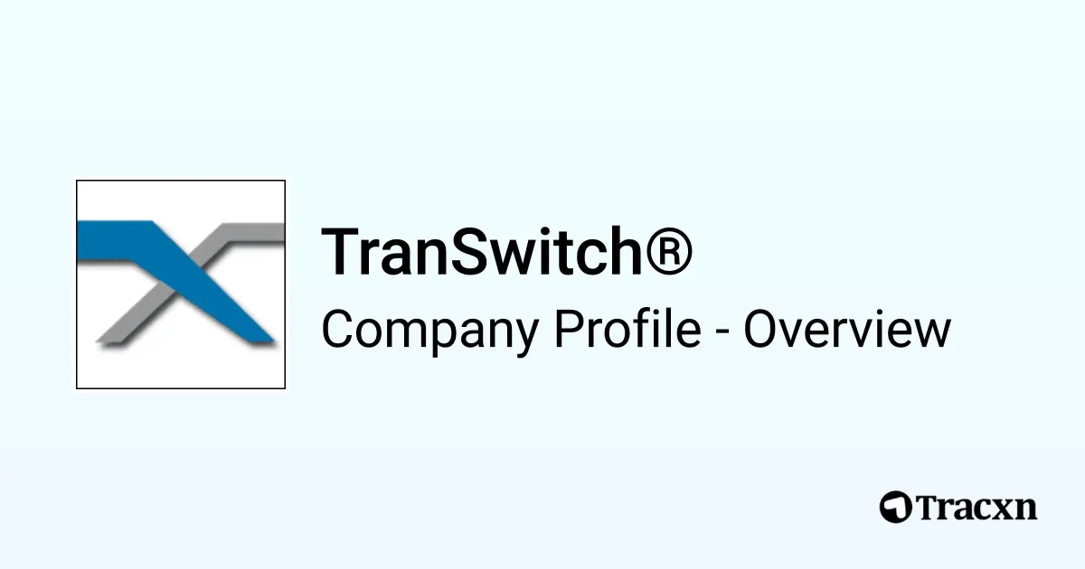 TranSwitch® - 2025 Company Profile, Funding & Competitors - Tracxn
