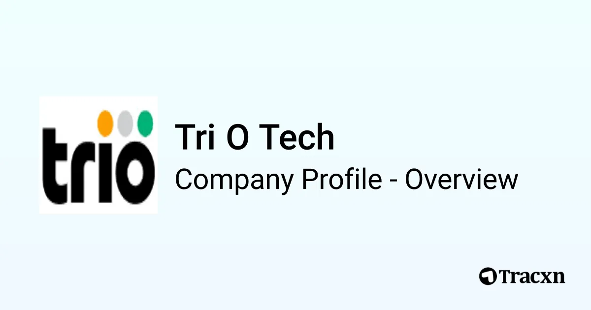 Tri O Tech - 2025 Company Profile, Team, Funding & Financials - Tracxn