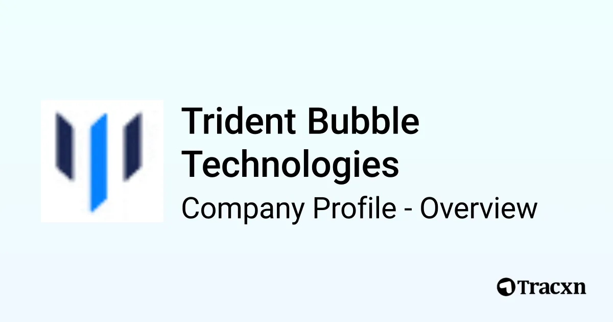 Trident Bubble Technologies - 2026 Company Profile & Competitors - Tracxn