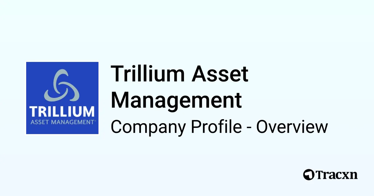 Trillium Asset Management - 2025 Company Profile, Team, Funding ...