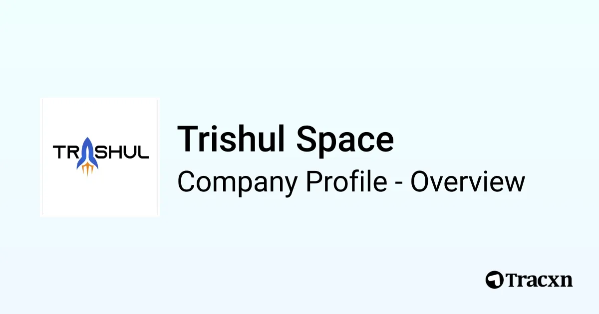 Trishul Space - 2025 Company Profile, Team & Competitors - Tracxn