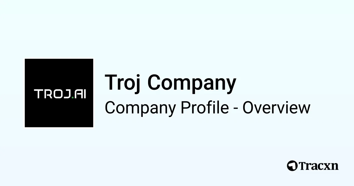 Troj Company - 2025 Company Profile, Team, Funding & Competitors - Tracxn