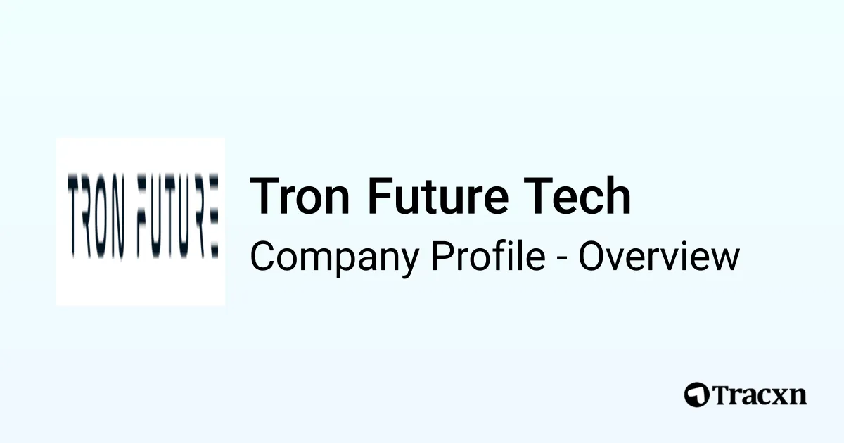 Tron Future Tech - 2025 Company Profile & Competitors - Tracxn