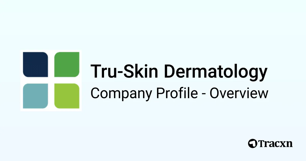 Tru-Skin Dermatology - 2025 Company Profile, Team & Competitors - Tracxn