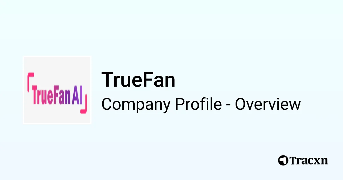 TrueFan - 2025 Company Profile, Team, Funding & Competitors - Tracxn