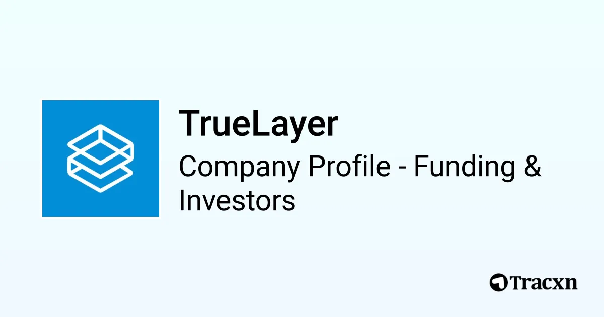TrueLayer - 2026 Funding Rounds & List of Investors - Tracxn