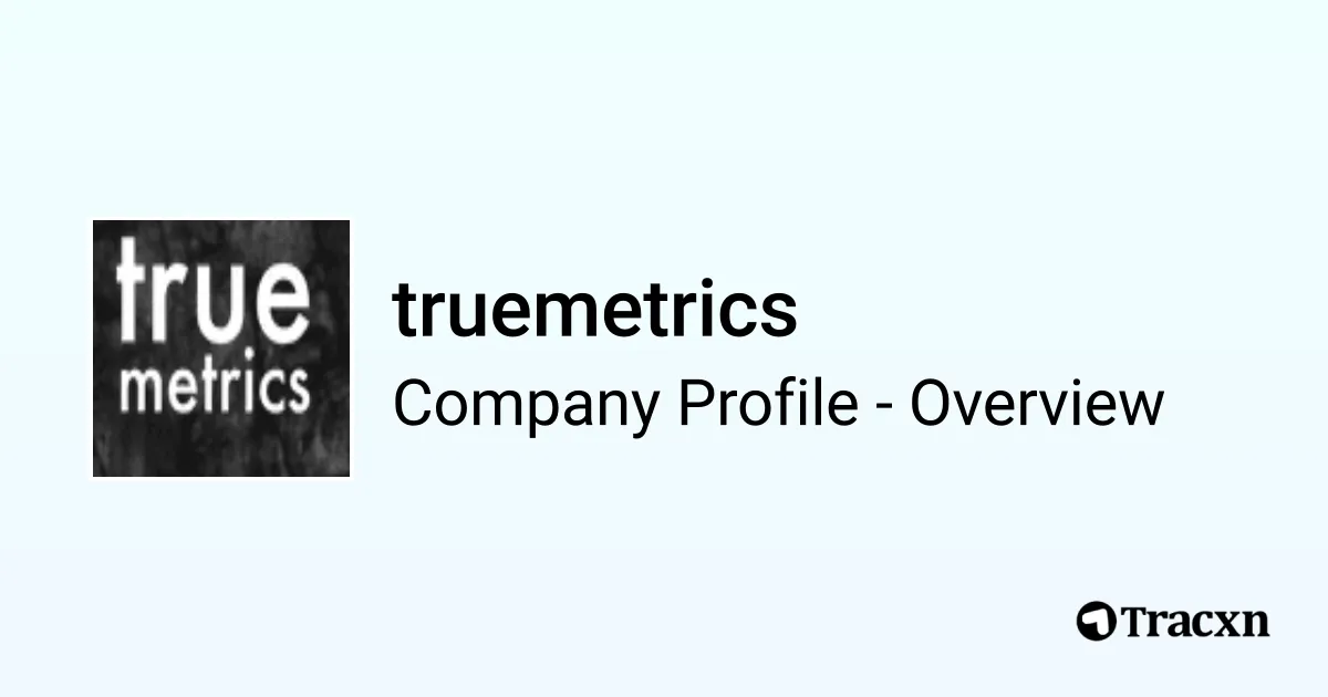 truemetrics - 2025 Company Profile, Funding & Competitors - Tracxn