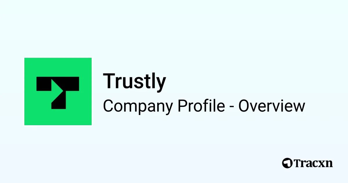 Trustly - 2025 Company Profile, Team, Funding & Competitors - Tracxn
