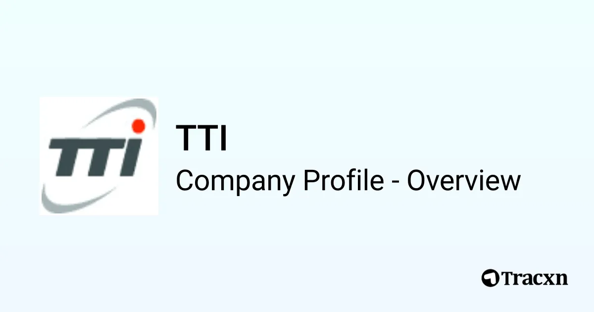 TTI - 2025 Company Profile, Team, Funding & Competitors - Tracxn