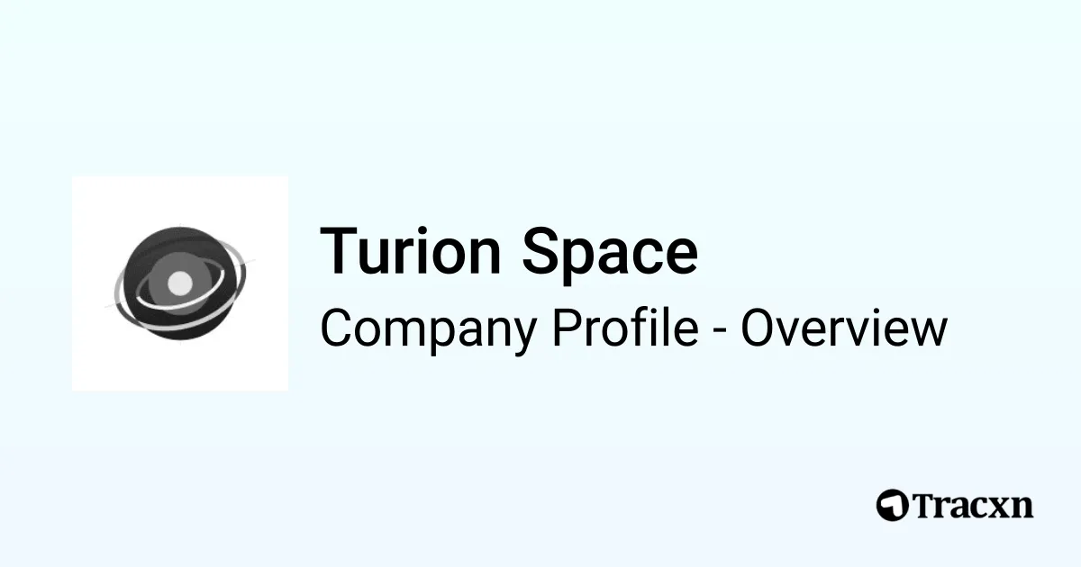 Turion Space - 2025 Company Profile, Team, Funding & Competitors - Tracxn