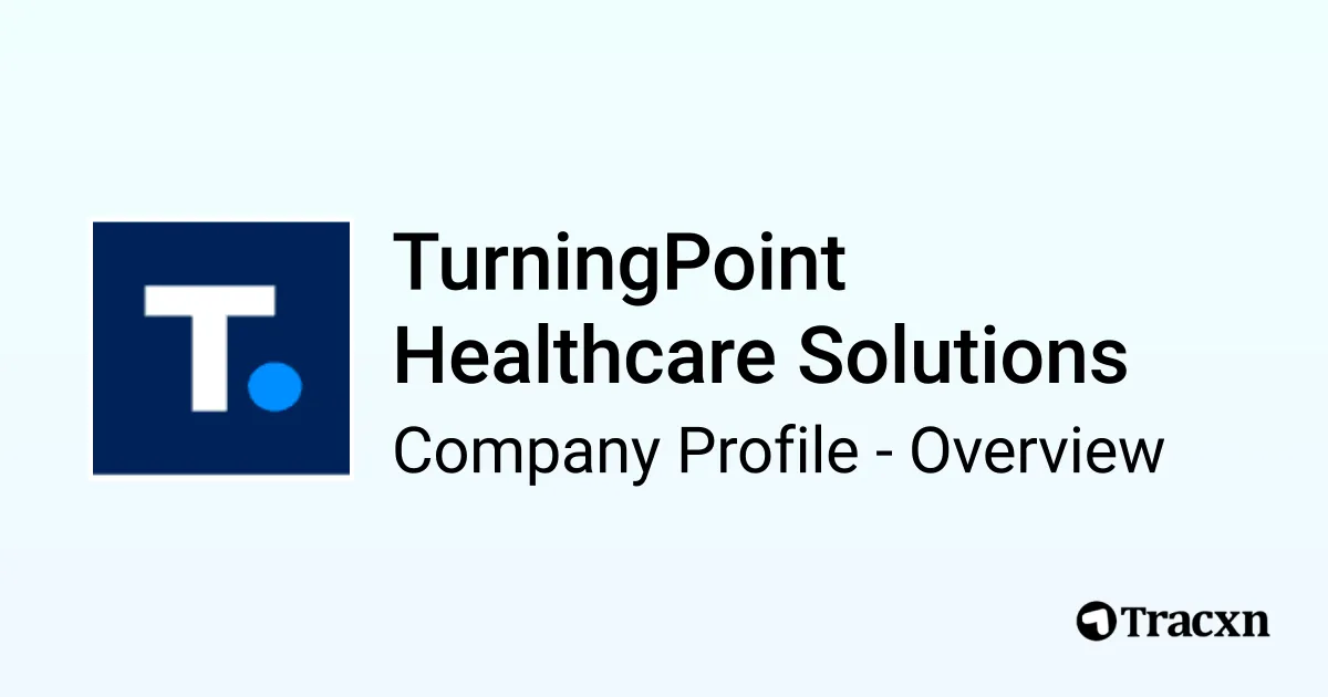 TurningPoint Healthcare Solutions - 2025 Company Profile, Team, Funding & Competitors - Tracxn